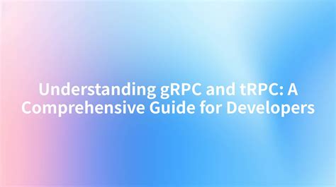 Understanding Grpc And Trpc A Comprehensive Guide For Developers