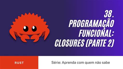 38 Programação Funcional Com Rust Closures Parte 2 Youtube