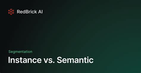 Instance Vs Semantic Redbrick Ai Docs