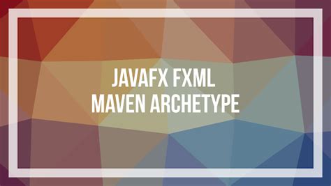 Projet JavaFX FXML Avec Maven Archetype