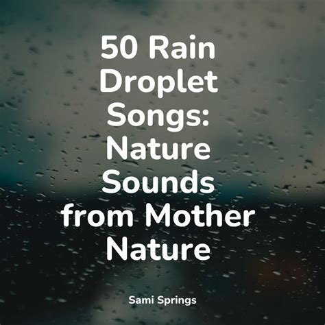 50 Rain Droplet Songs Nature Sounds From Mother Nature Album By