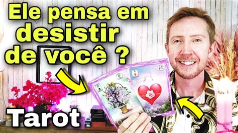 Ele pensa em desistir de você Como ele está em relação a você O que