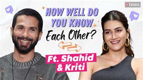 Shahid Kapoor Vs Kriti Sanon How Well Do You Know Each Other Teri