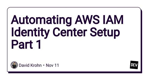Automating Aws Iam Identity Center Setup Part 1 Rdevto