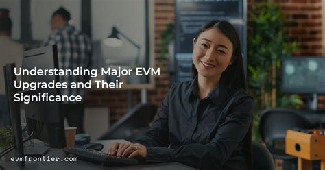 Understanding Major EVM Upgrades And Their Significance