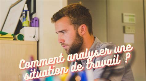 Comment Analyser Une Situation De Travail