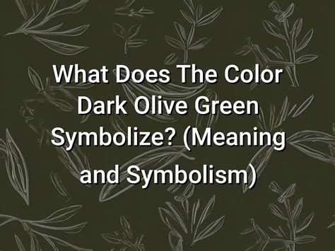 What Does The Color Dark Olive Green Symbolize Meaning And Symbolism