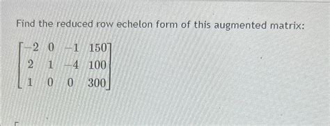 solved find the reduced row echelon form of this augmented