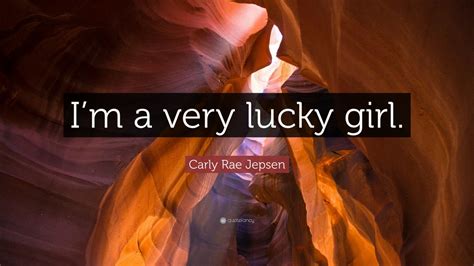 Carly Rae Jepsen Quote Im A Very Lucky Girl” 7 Wallpapers