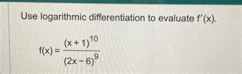 Solved Use Logarithmic Differentiation To Evaluate F X Chegg Com