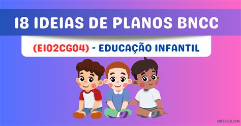 18 Ideias De Planos De Aula Para Educação Infantil Ei02cg04 SÓ Escola