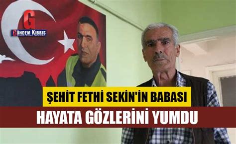 Şehit Fethi Sekinin Babası Hayatını Kaybetti Gündem Kıbrıs Gazetesi