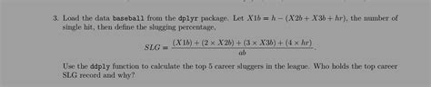 Solved Load The Data Baseball From The Dplyr Package Let Chegg