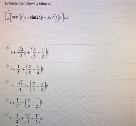 solved evaluate the following integral integral pi 4 0