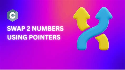 Swap Two Numbers Using Pointers In C A Comprehensive Guide The