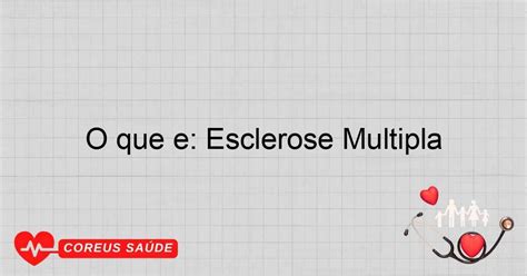 O Que é Esclerose Múltipla Entenda A Doença