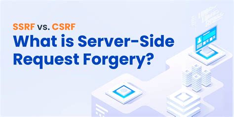 ssrf vs csrf what is server side request forgery treblle