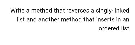Solved Write A Method That Reverses A Singly Linked List And