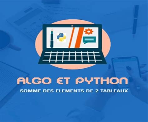 Calculer La Somme Des Entiers Des Deux Tableaux Algorithme Python
