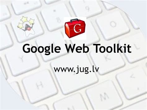 Google Web Toolkit Jug Latvia Ppt