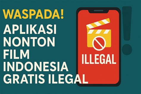 Waspadai Aplikasi Nonton Film Indonesia Gratis Ilegal dan Pilih ...