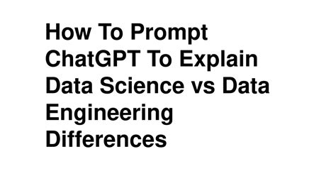 How To Prompt Chatgpt To Explain Data Science Vs Data Engineering Differences Chatprompts