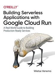 Building Serverless Applications With Google Cloud Run A Real World