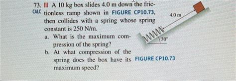Solved 73 III A 10 Kg Box Slides 4 0 M Down The CALC Chegg