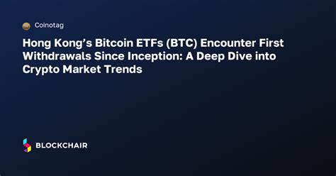 Hong Kongs Bitcoin Etfs Btc Encounter First Withdrawals Since