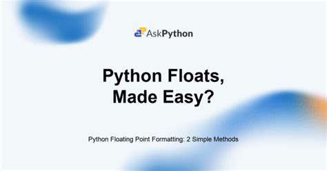 Python Floating Point Formatting 2 Simple Methods Askpython