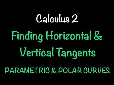 Free Video Finding Horizontal And Vertical Tangents To Parametric And Polar Curves Calculus