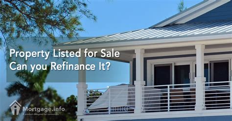Property Listed For Sale Can You Refinance It Mortgage Info