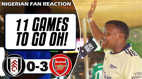 FULHAM 0 3 ARSENAL Godfrey NIGERIAN FAN REACTION PREMIER LEAGUE