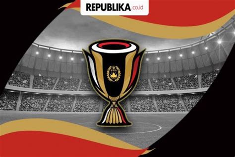 Jadwal Semifinal Piala Indonesia 2018 2019 Republika Online