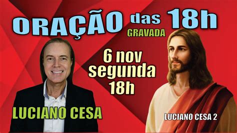 6 nov ORAÇÃO das 18h LUCIANO CESA Compartilhem YouTube