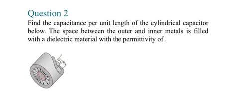 Solved Question 2 Find The Capacitance Per Unit Length Of