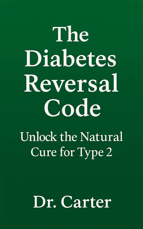 The Diabetes Reversal Code Unlock The Natural Cure For Type 2 A