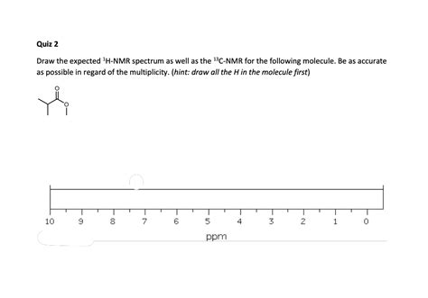 Solved Quiz Draw The Expected HNMR Spectrum As Well As Chegg Com