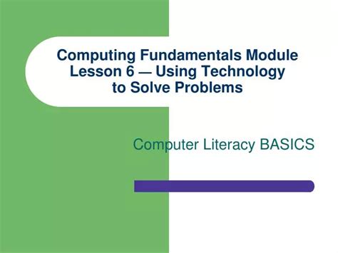ppt computing fundamentals module lesson 6 — using technology to