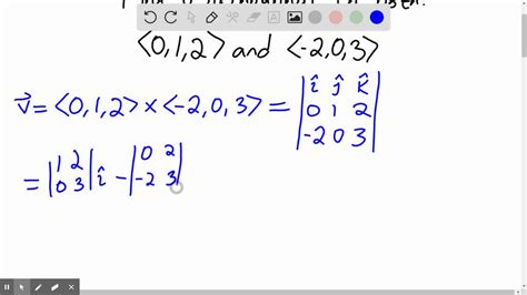 Find A Vector Orthogonal To The Given Vectors 0 1 2 And 2 0 3 Numerade