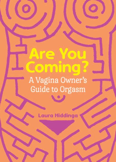 Are You Coming A Vagina Owners Guide To Orgasm By Laura Hiddinga