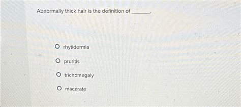 Solved Abnormally Thick Hair Is The Definition Chegg