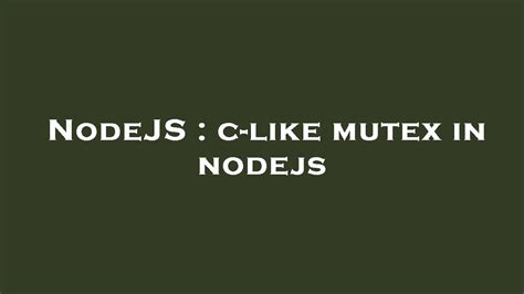 Nodejs C Like Mutex In Nodejs Youtube