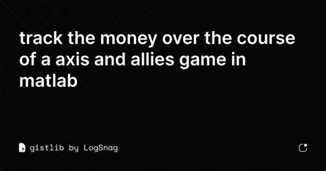 Gistlib Track The Money Over The Course Of A Axis And Allies Game In