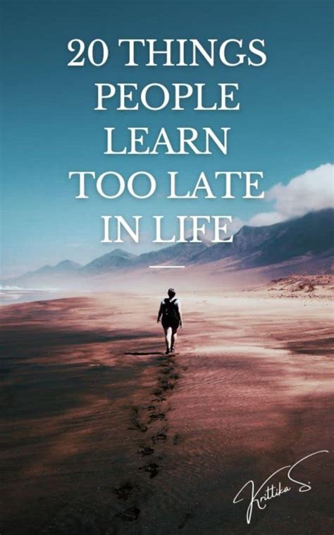 20 Things People Learn Too Late In Life Realizing The Importance Of