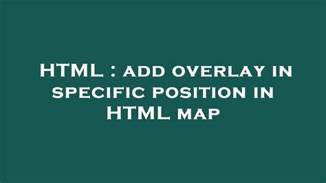 Html Add Overlay In Specific Position In Html Map Youtube