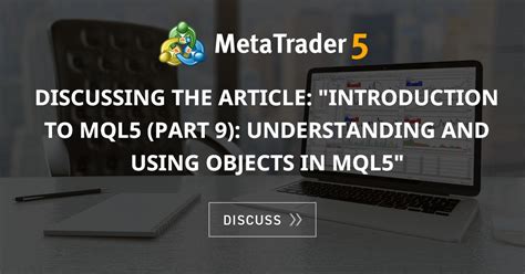 Discussing The Article Introduction To Mql5 Part 9 Understanding And Using Objects In Mql5