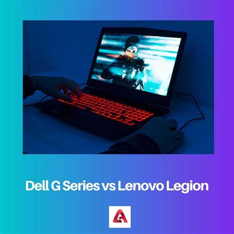 Dell G Series Vs Lenovo Legion Difference And Comparison