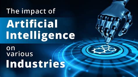 THE IMPACT OF ARTIFICIAL INTELLIGENCE ON VARIOUS INDUSTRIES