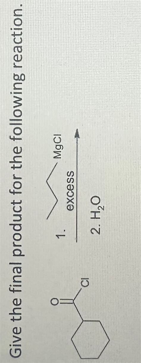 Solved Give the final product for the following reaction | Chegg.com